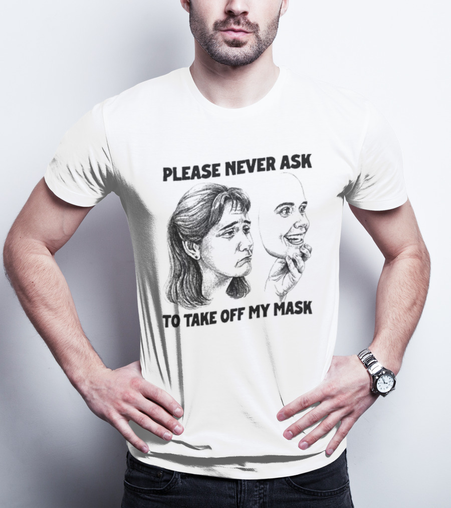 Please Never Ask To Take Off My Mask Drawing T-Shirt