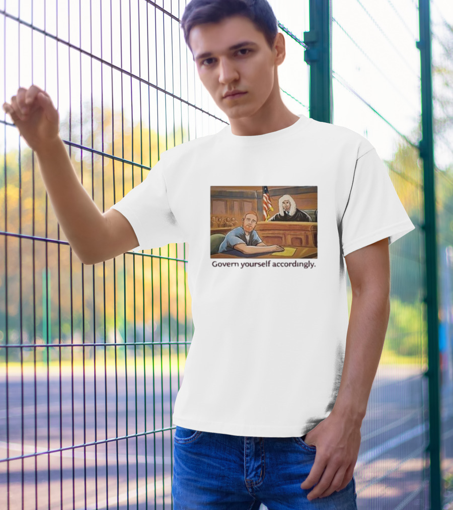 Govern Yourself Accordingly H3 Podcast Courtroom Scene T-Shirt