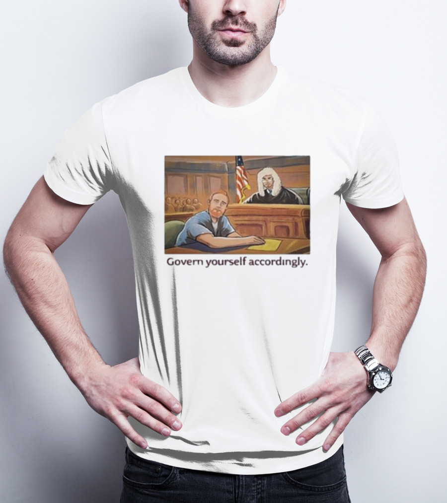 Govern Yourself Accordingly H3 Podcast Courtroom Scene T-Shirt