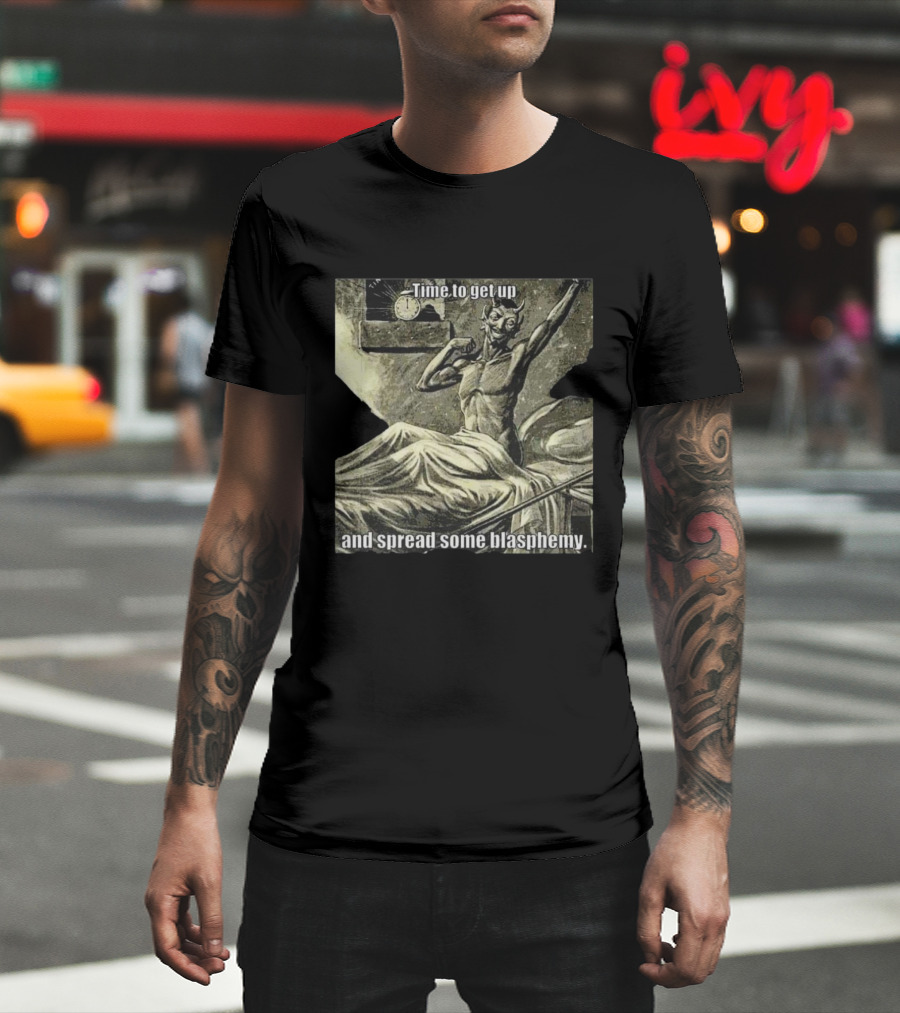 Time To Get Up Devil Illustration Spread Some Blasphemy T-Shirt