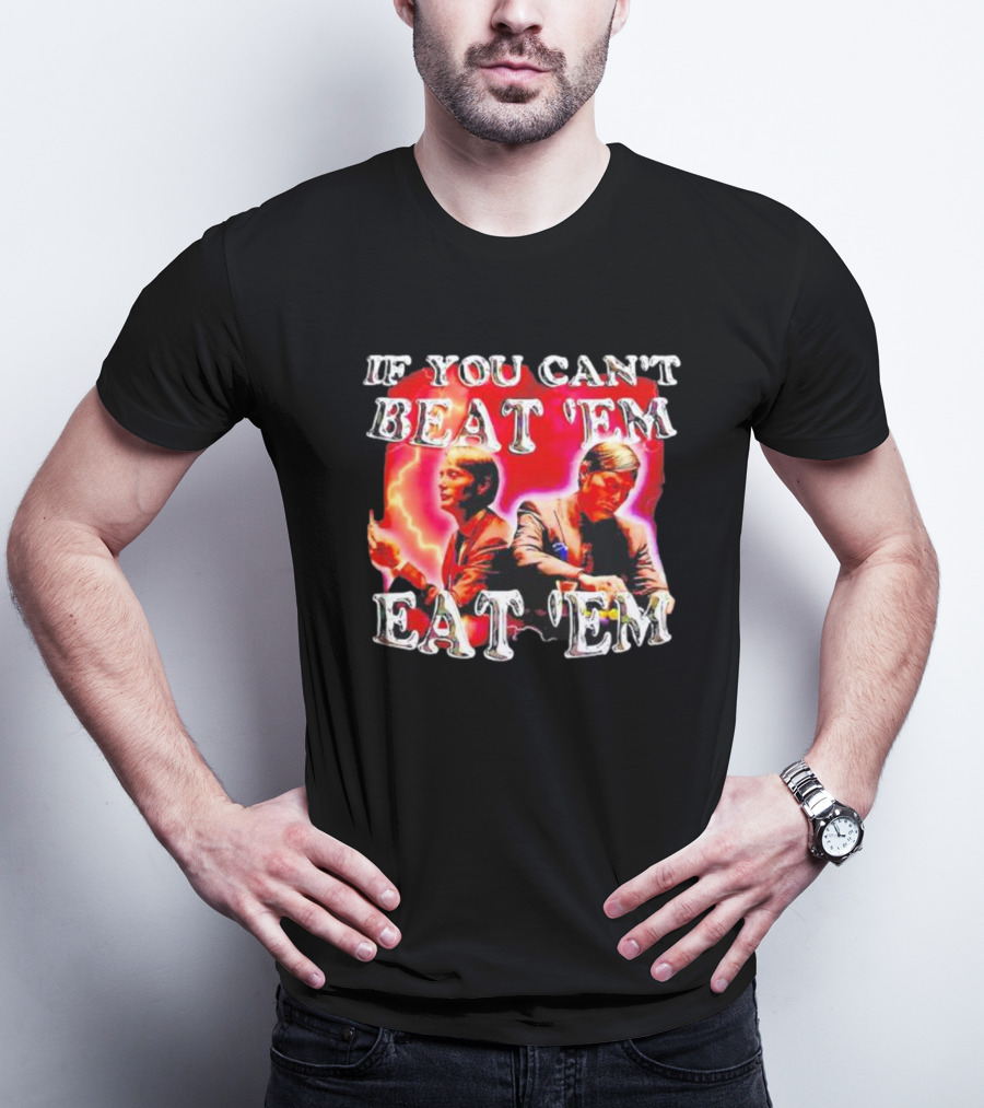 If You Can't Beat 'Em Eat 'Em Hannibal Lecter T-Shirt