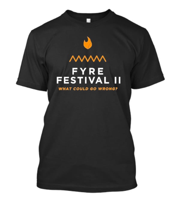Fyre Festival II What Could Go Wrong T-Shirt