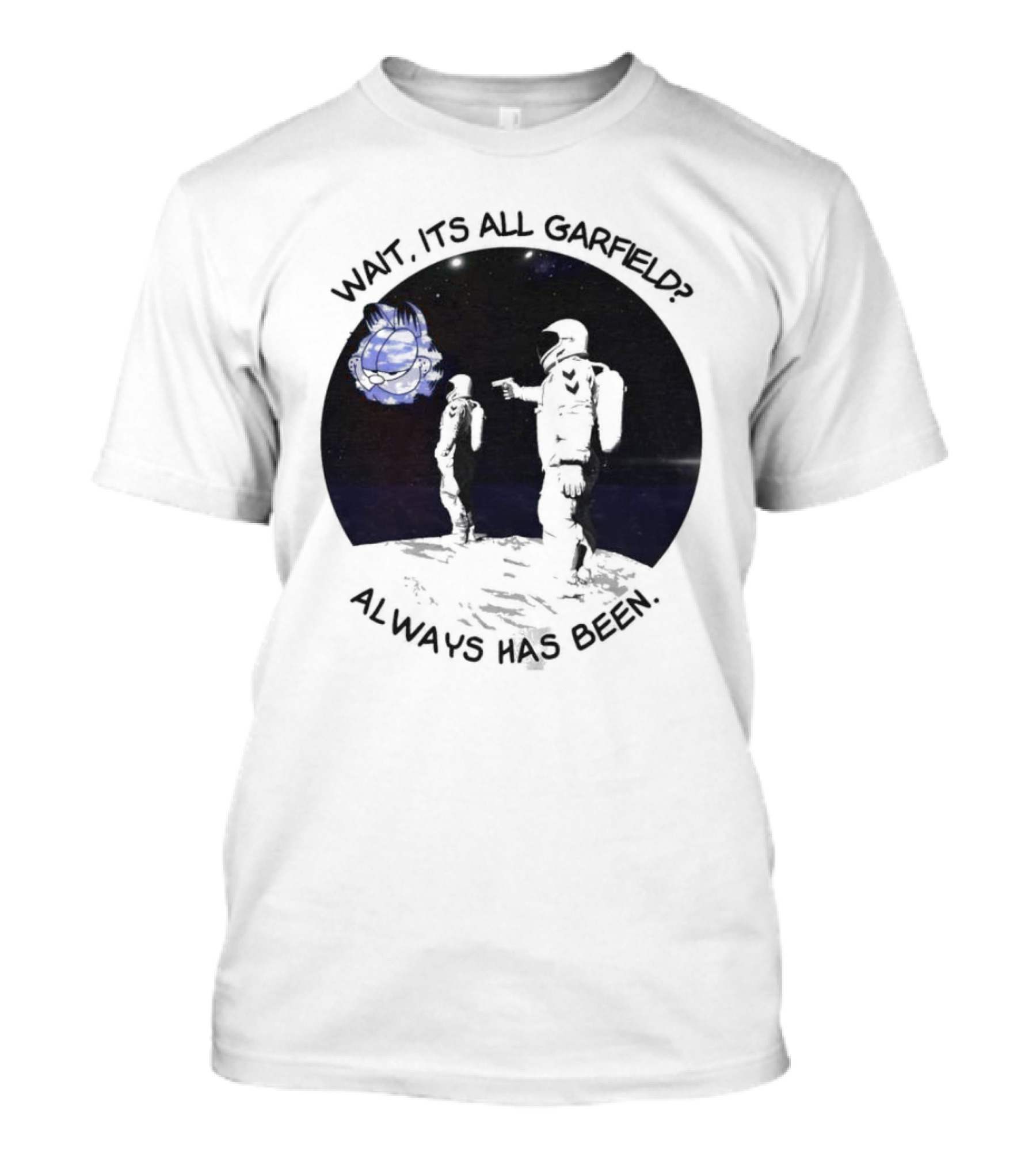 Wait Its All Garfield Always Has Been Space Astronaut Meme T-Shirt
