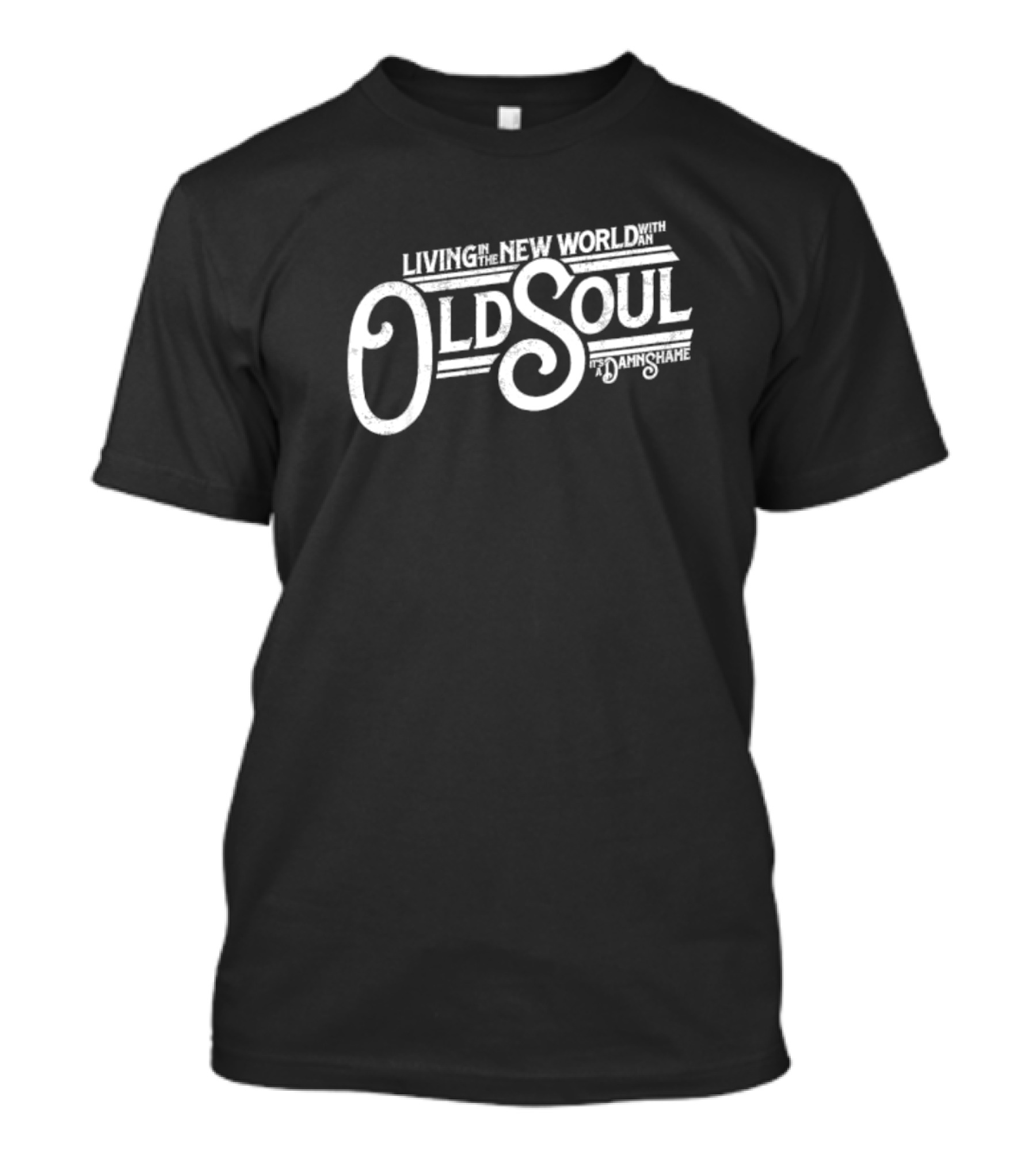 Living In The New World With An Old Soul It's A Damn Shame T-Shirt