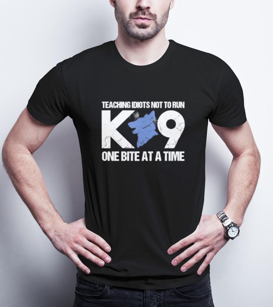 Teaching Idiots Not To Run K9 One Bite At A Time T-Shirt