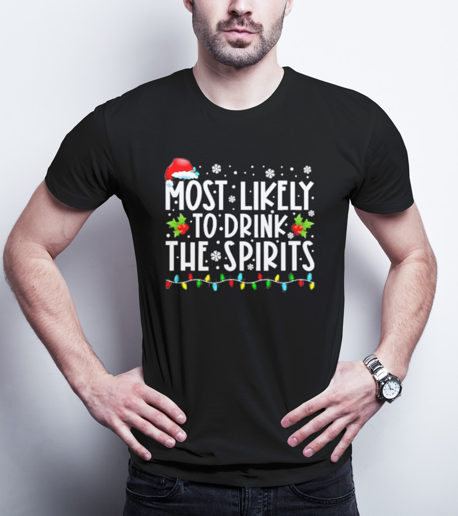 Most Likely To Drink The Spirits Santa Hat Christmas Lights Snowflakes Holly T-Shirt