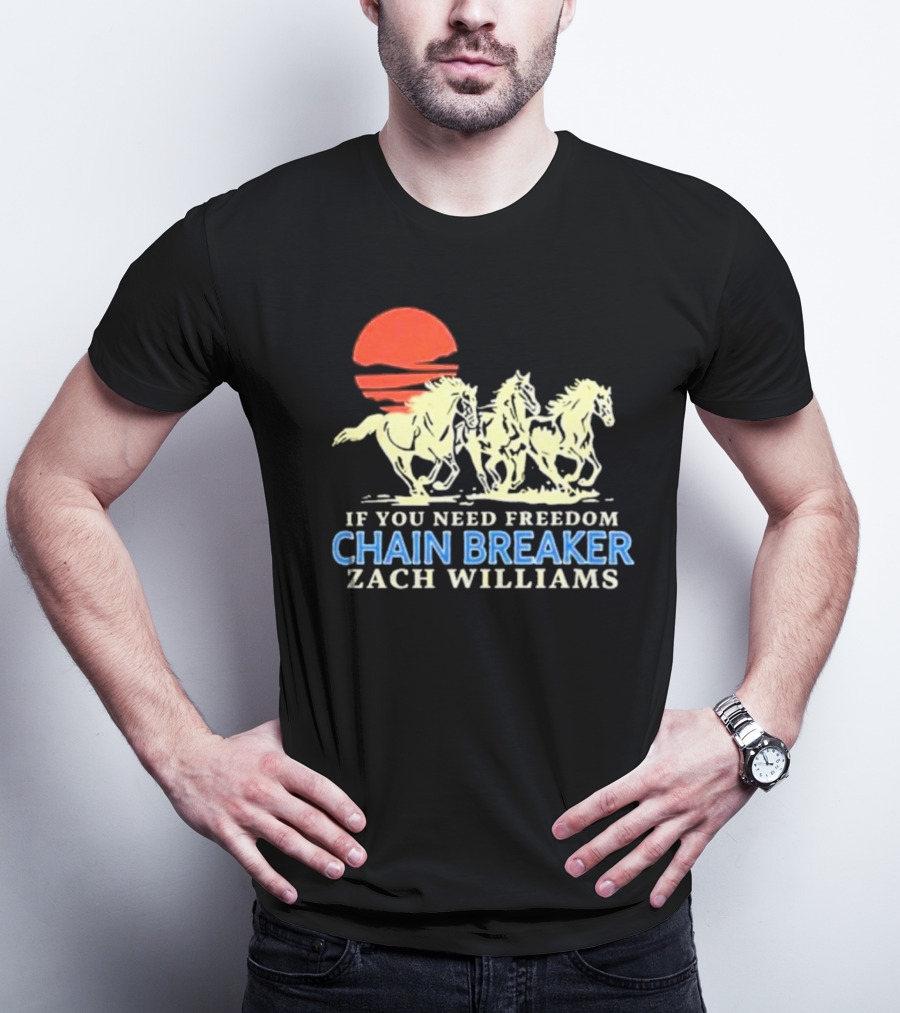 If You Need Freedom Chain Breaker Zach Williams Horses Red Sun T-Shirt