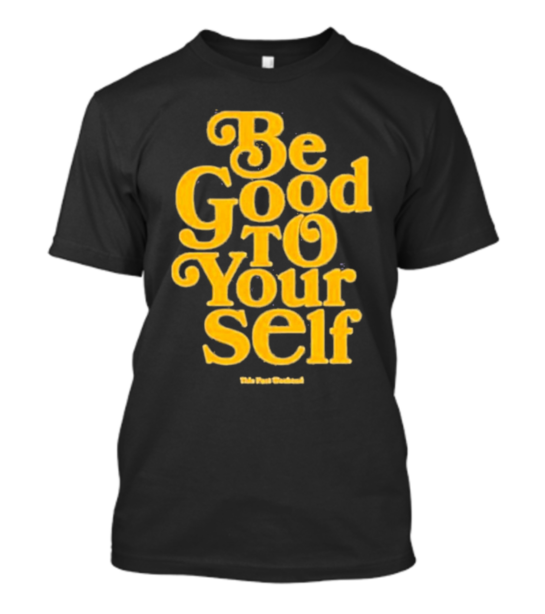Be Good To Yourself This Post Weekend T-Shirt