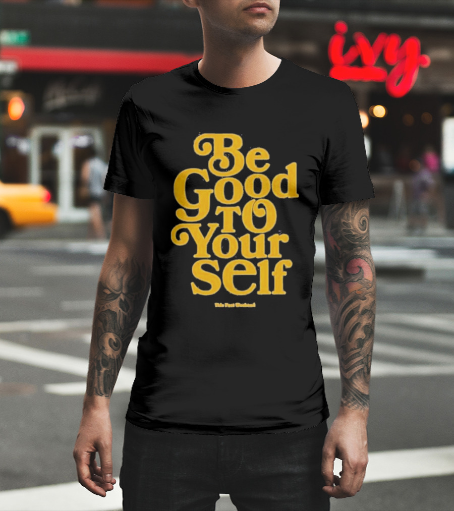 Be Good To Yourself This Post Weekend T-Shirt