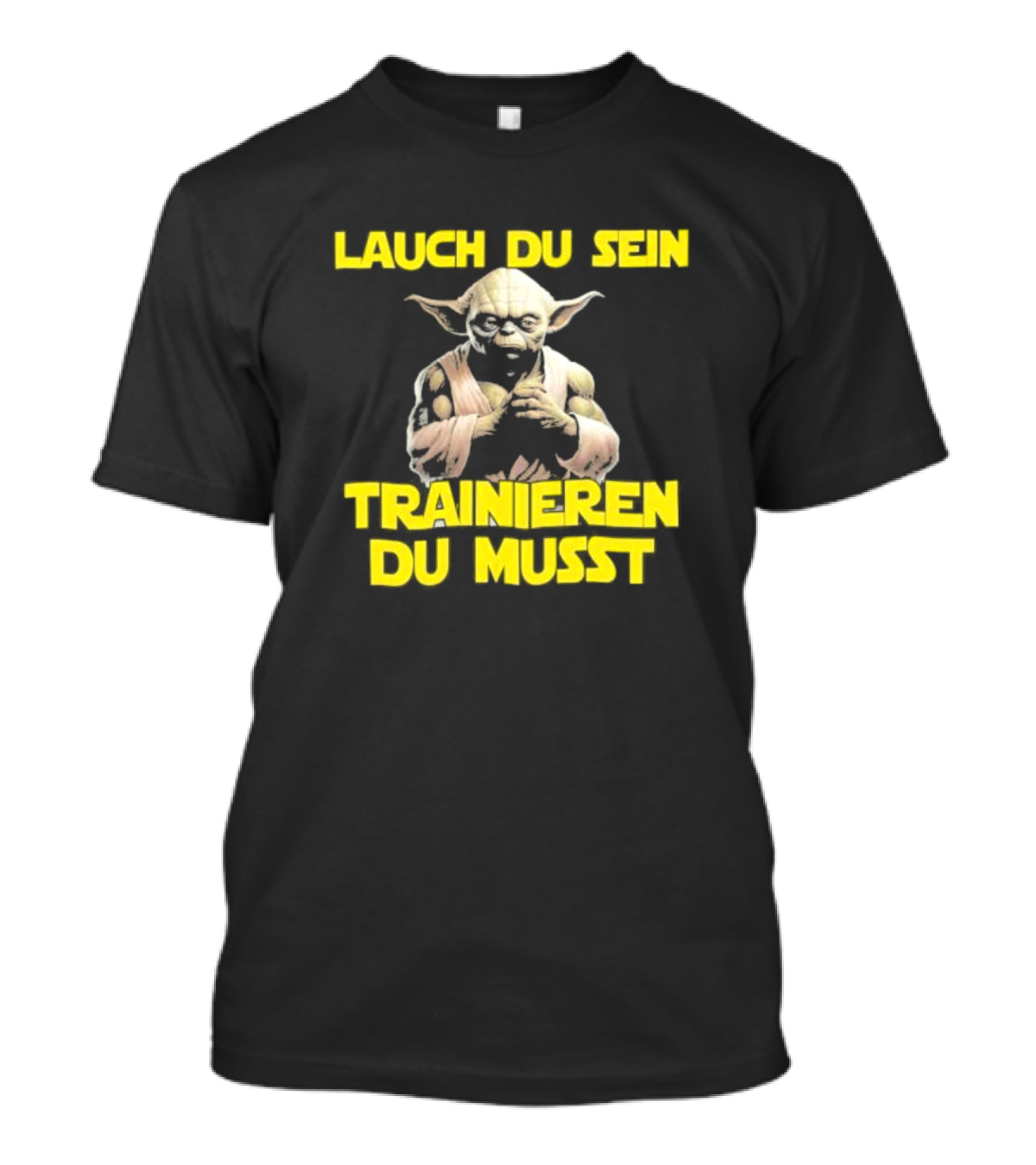 Yoda Laugh Du Sein Trainieren Du Musst T-Shirt