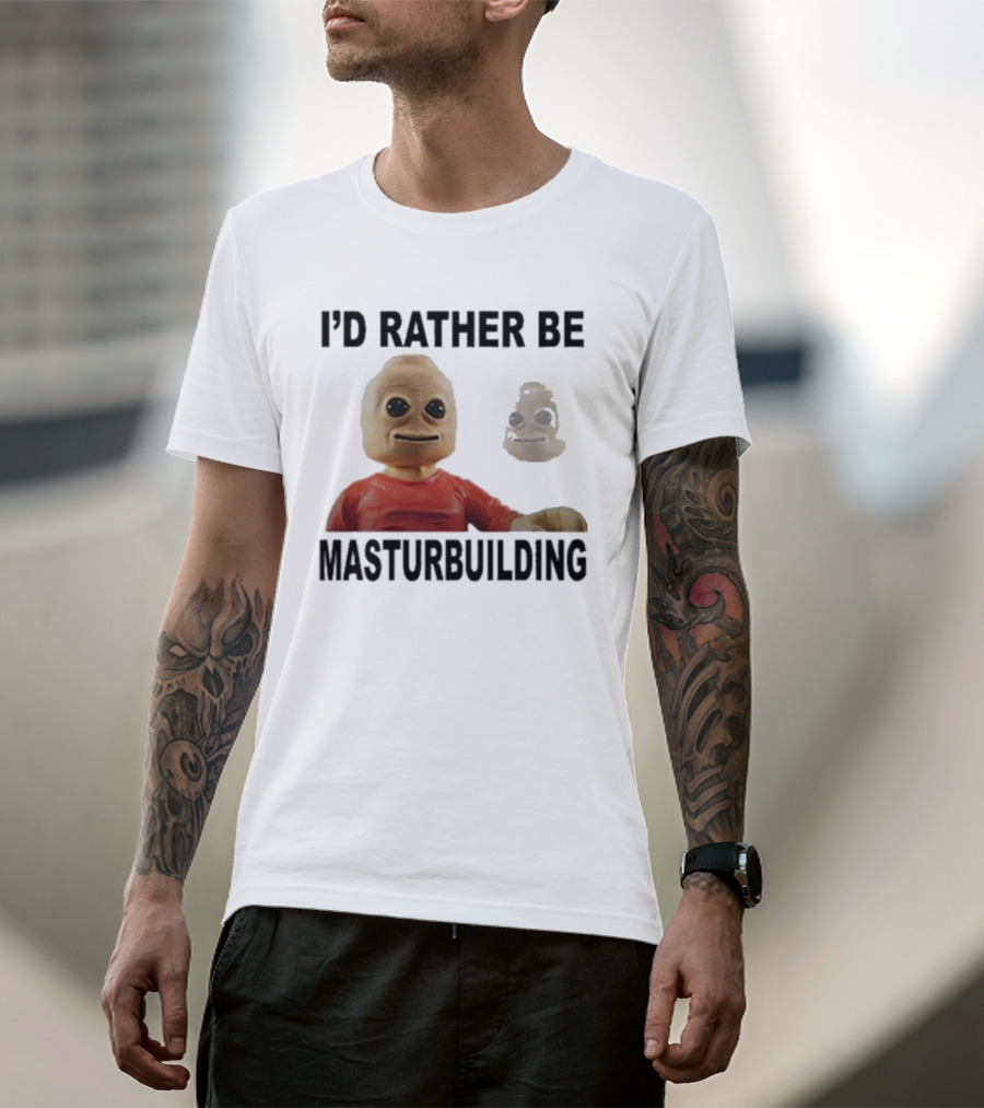 I’d Rather Be Masturbuilding Toy Figure T-Shirt