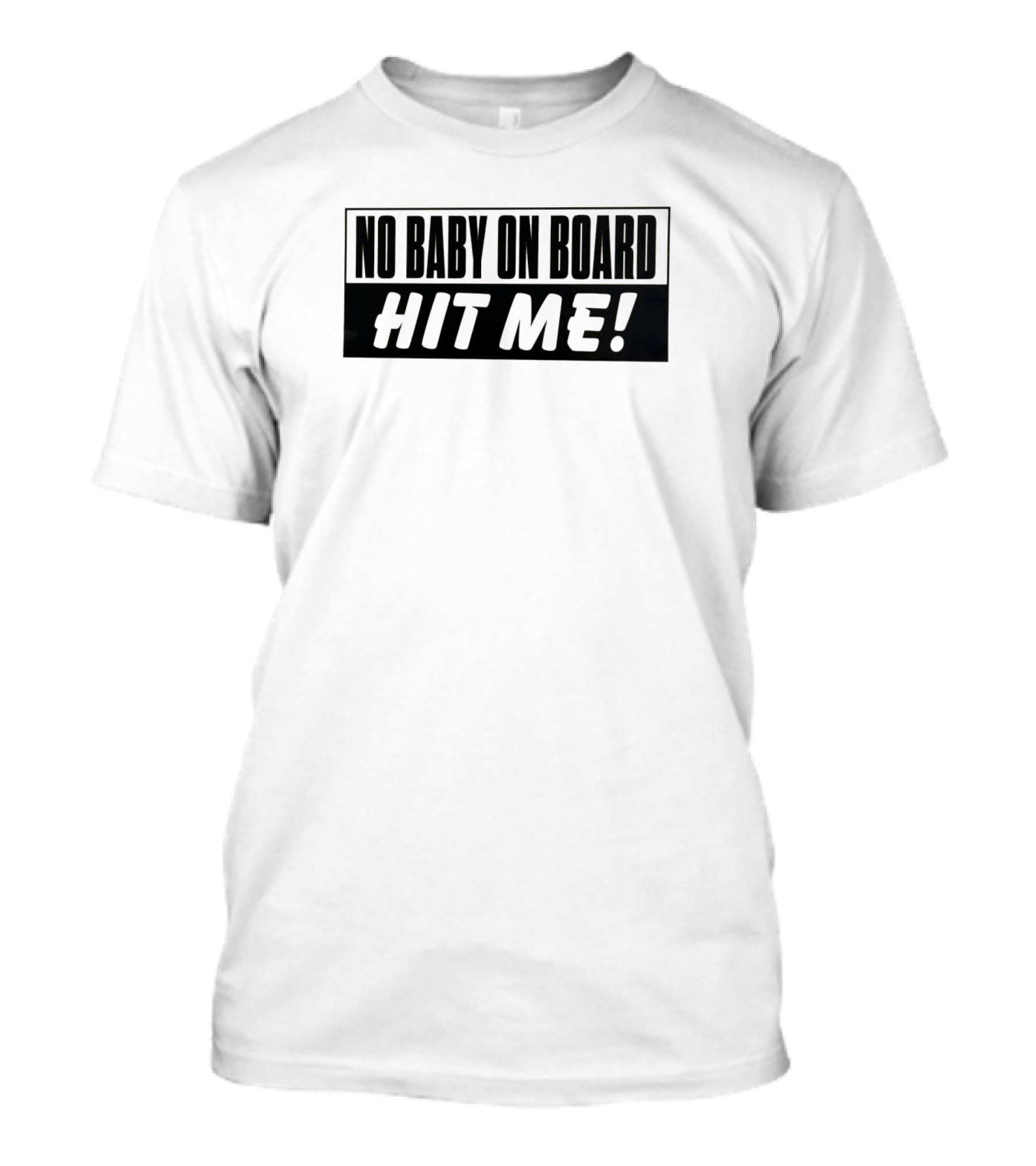 No Baby On Board Hit Me T-Shirt