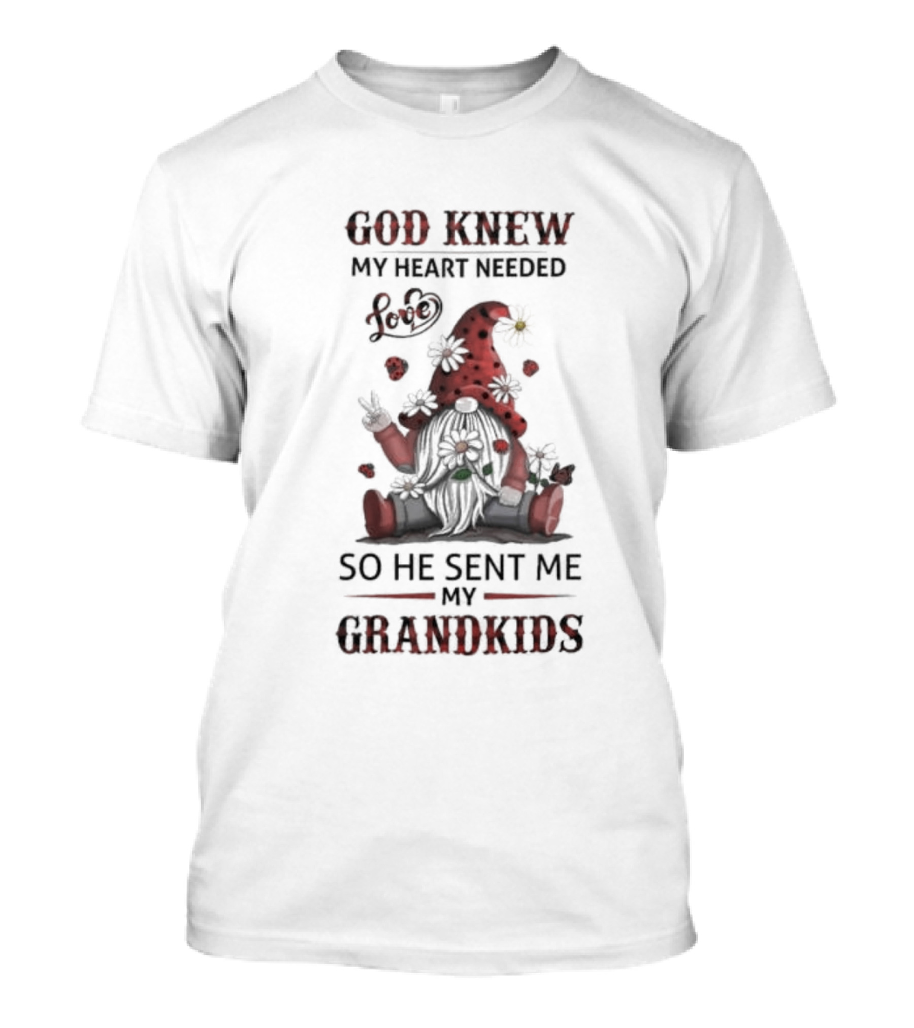 Gnome Garden And Flowers Love God Knew My Heart Needed Grandkids T-Shirt