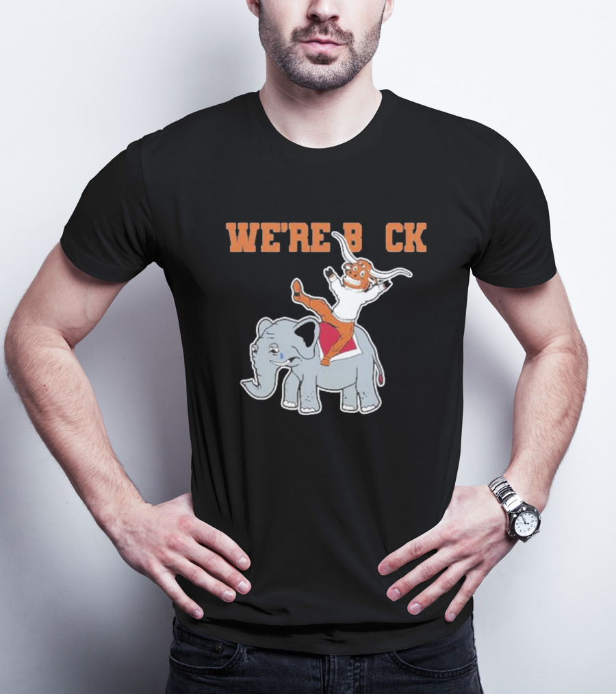 We're Back Texas Longhorn On Elephant T-Shirt