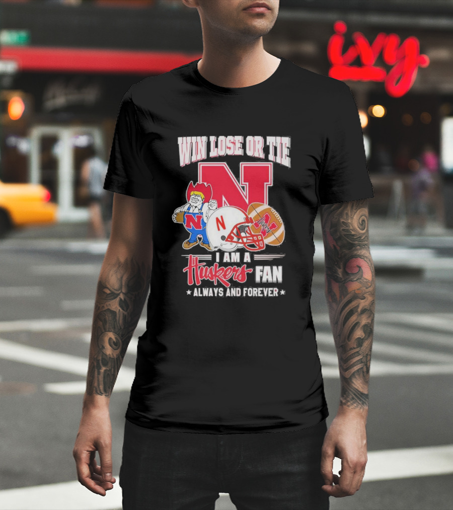 Win Lose Or Tie Nebraska Huskers Fan Always And Forever T-Shirt