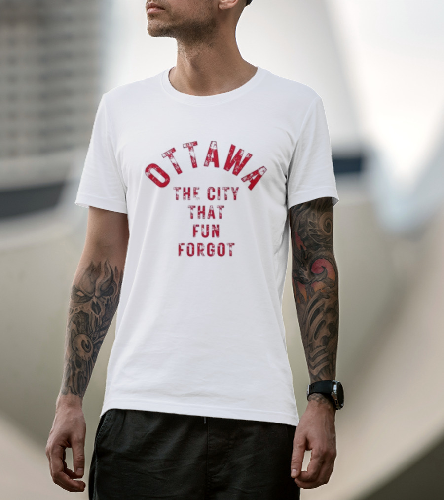 Ottawa The City That Fun Forgot T-Shirt