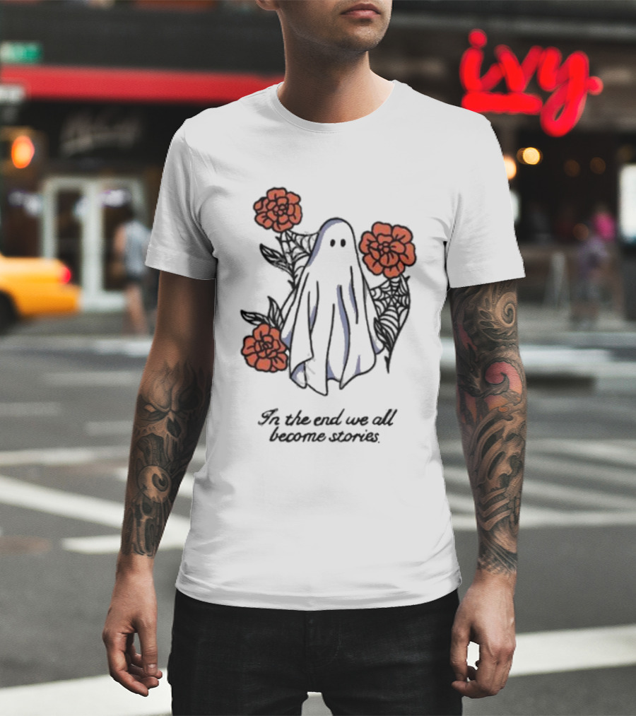 Boo Ghost Surrounded By Flowers In The End We All Become Stories T-Shirt