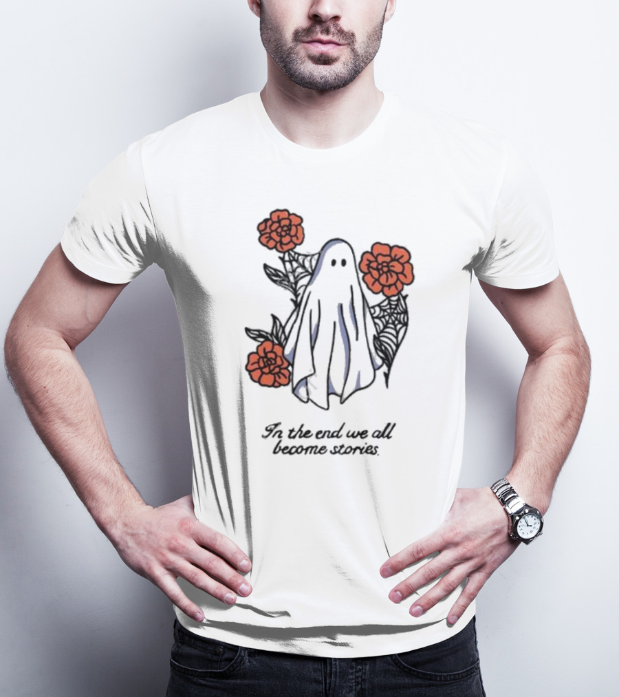 Boo Ghost Surrounded By Flowers In The End We All Become Stories T-Shirt