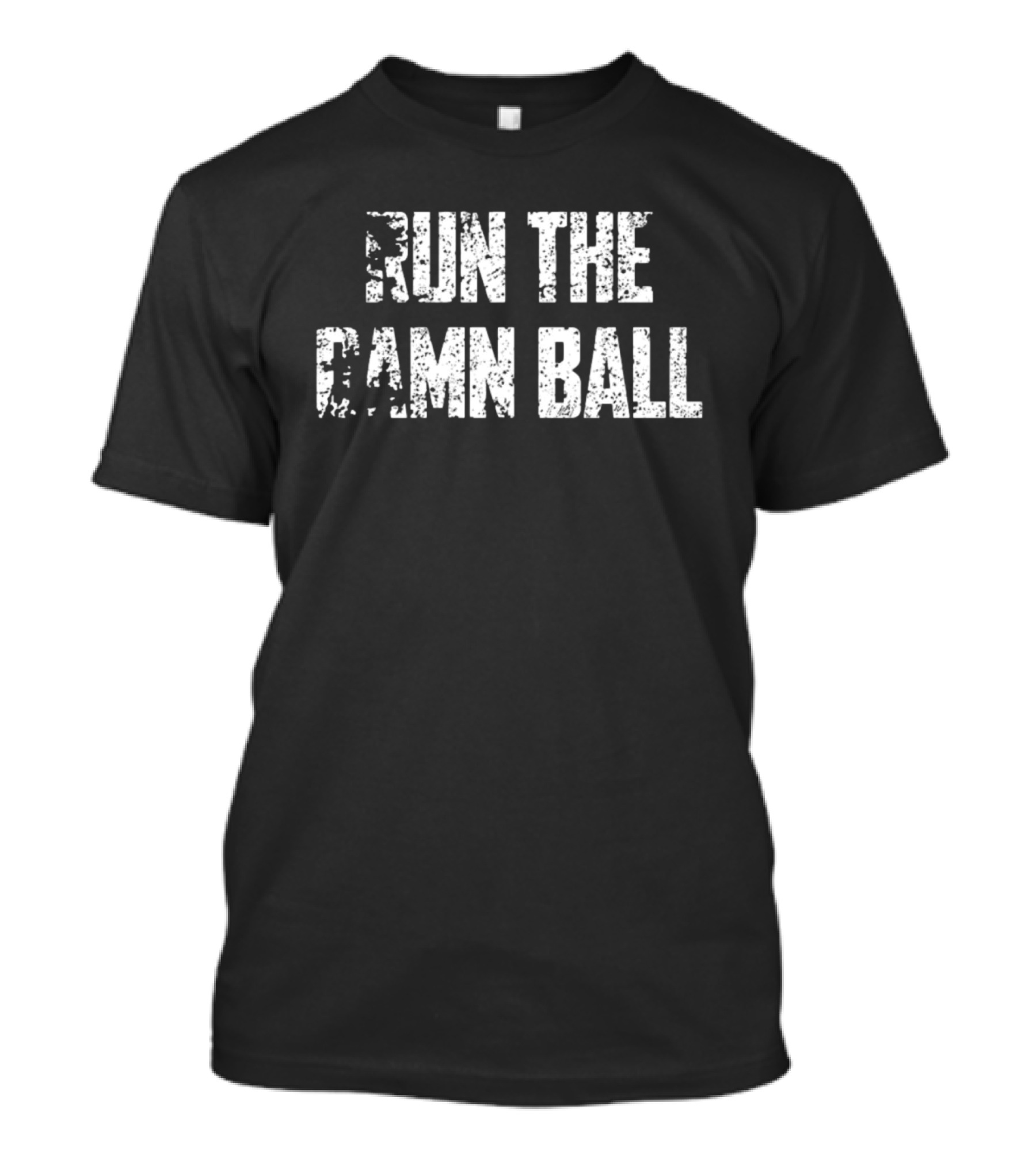 Run The Damn Ball Football T-Shirt
