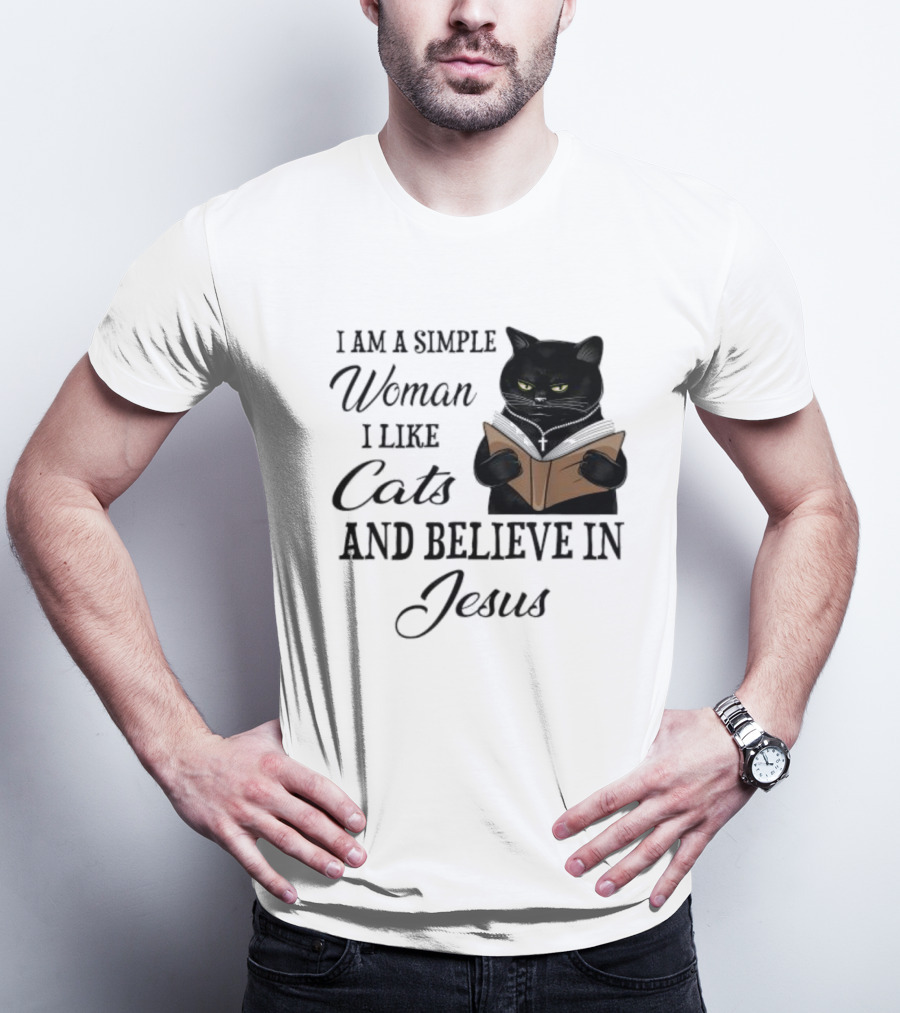 I Am A Simple Woman Who Likes Cats And Believes In Jesus T-Shirt