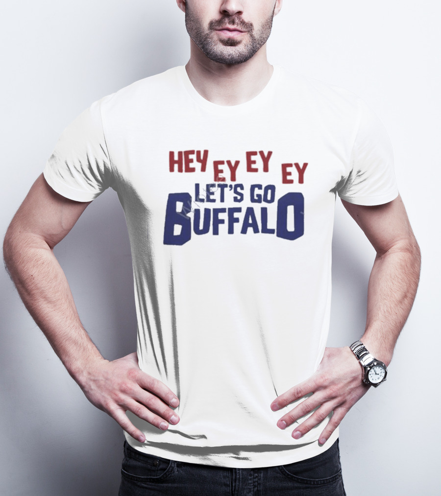 Hey Ey Ey Ey Let's Go Buffalo T-Shirt