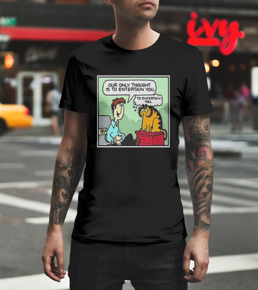 Jon And Garfield Speech Bubble Comic Our Only Thought Is To Entertain You T-Shirt