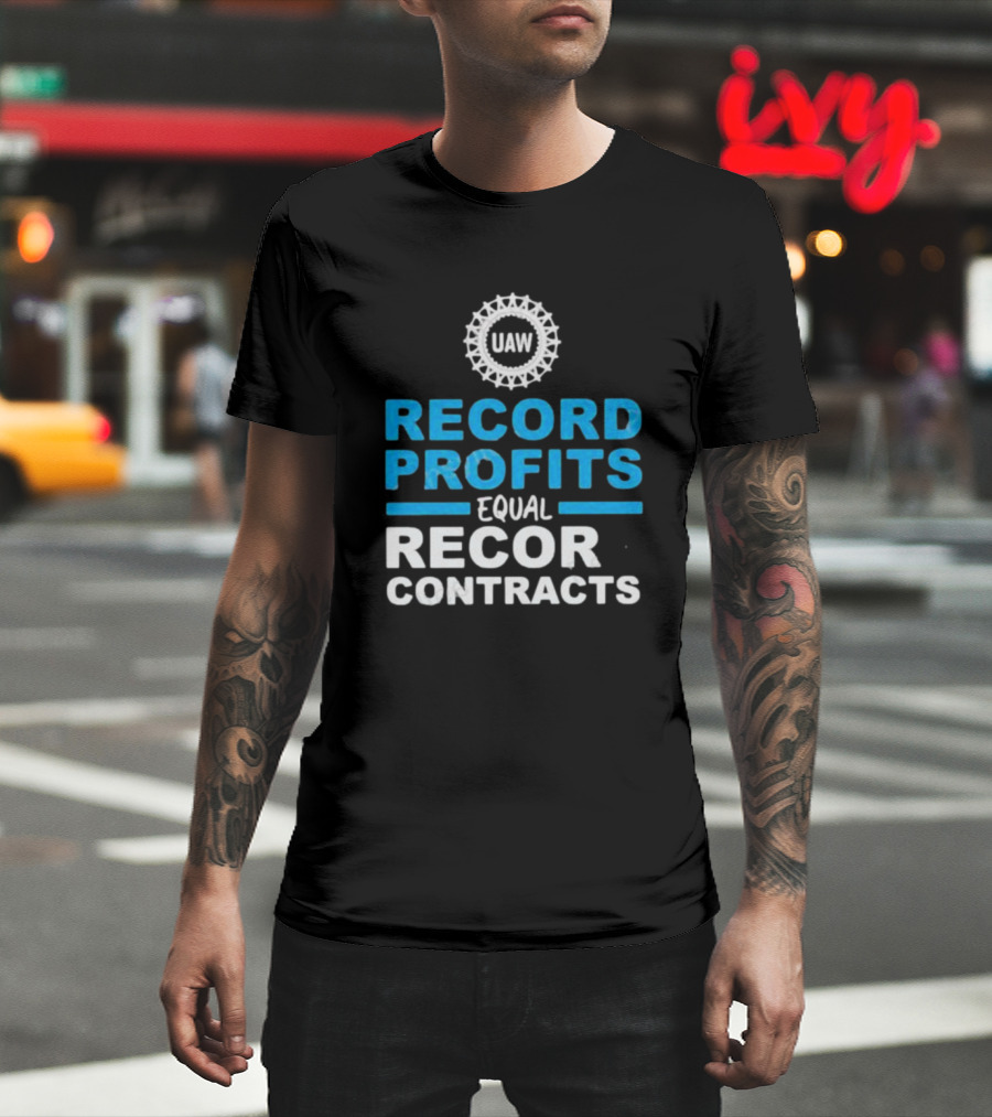 UAW Record Profits Equal Record Contracts T-Shirt