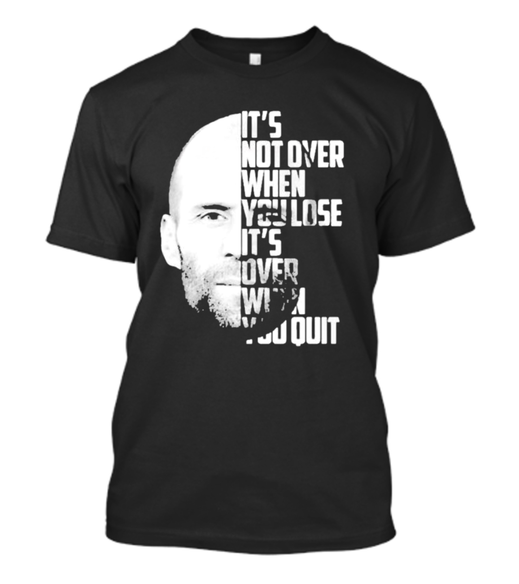 It’s Not Over When You Lose It’s Over When You Quit Jason Statham Fast And Furious Quote Motivational Image T-Shirt