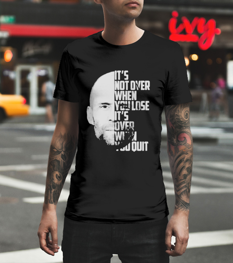 It’s Not Over When You Lose It’s Over When You Quit Jason Statham Fast And Furious Quote Motivational Image T-Shirt