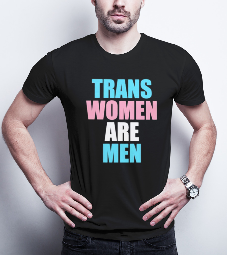 Trans Women Are Men T-Shirt