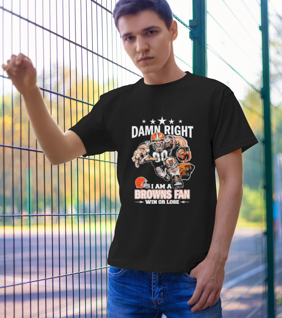 Damn Right I Am A Browns Fan Win Or Lose Football Player And Mascot T-Shirt