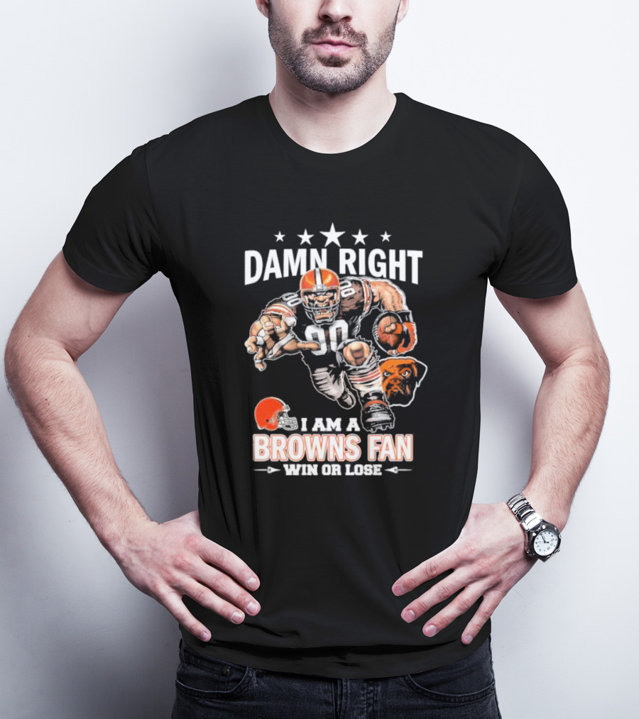 Damn Right I Am A Browns Fan Win Or Lose Football Player And Mascot T-Shirt