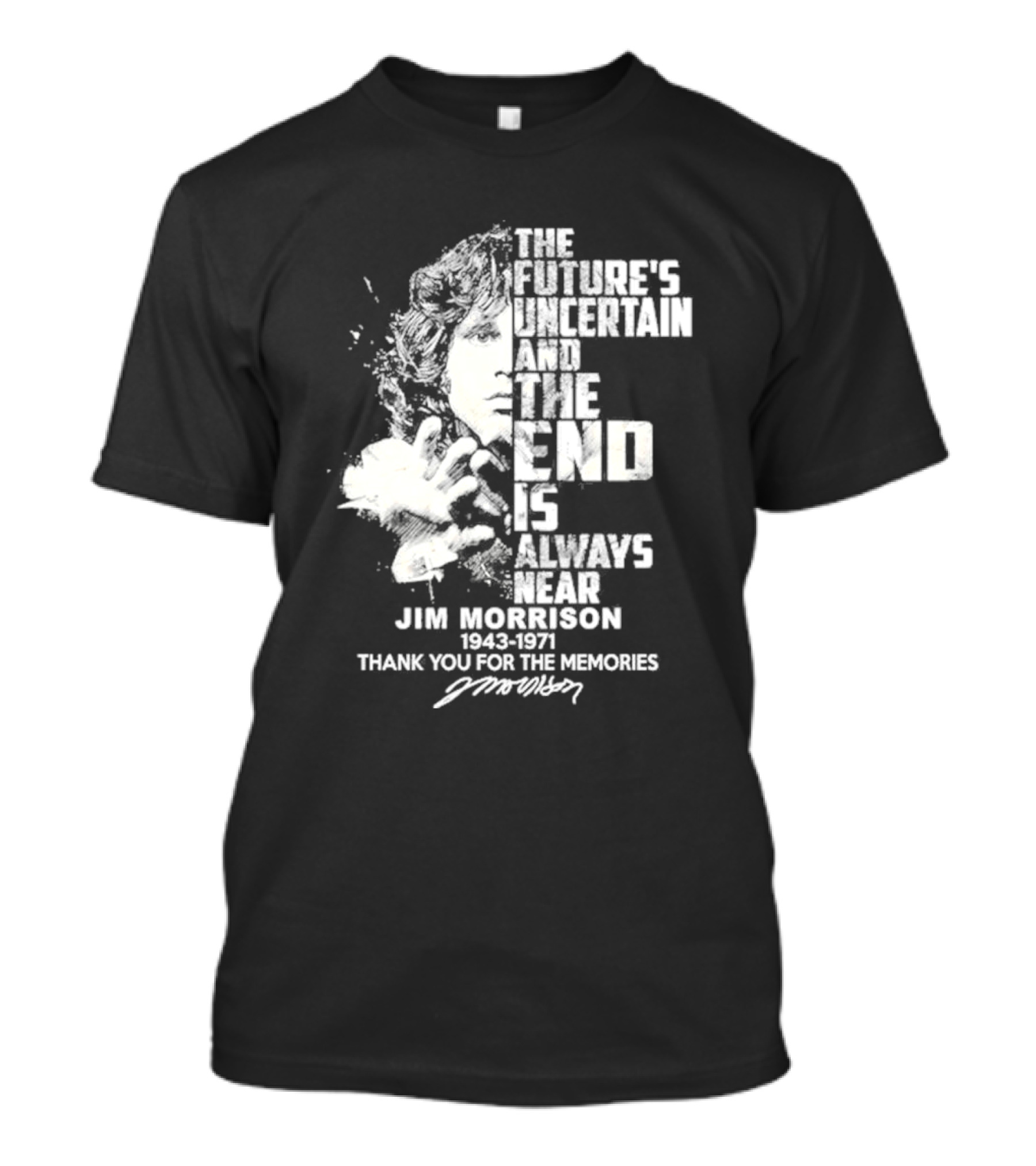 The Future's Uncertain And The End Is Always Near Jim Morrison 1943-1971 Thank You For The Memories Signature T-Shirt