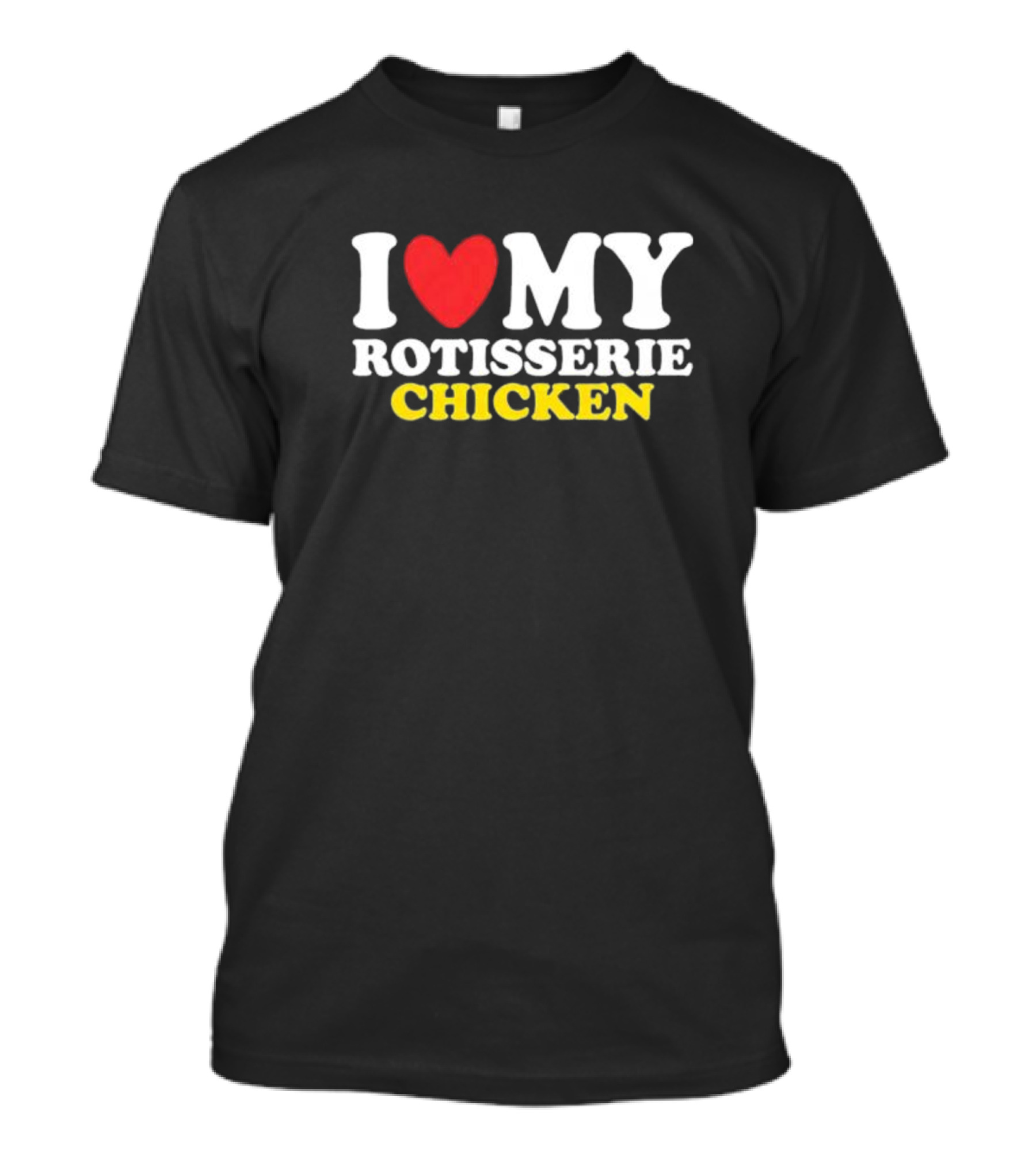 I Heart My Rotisserie Chicken T-Shirt