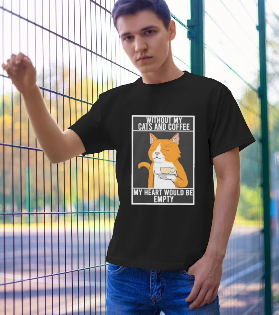 Without My Cats And Coffee My Heart Would Be Empty Relaxed Cat With Cup T-Shirt