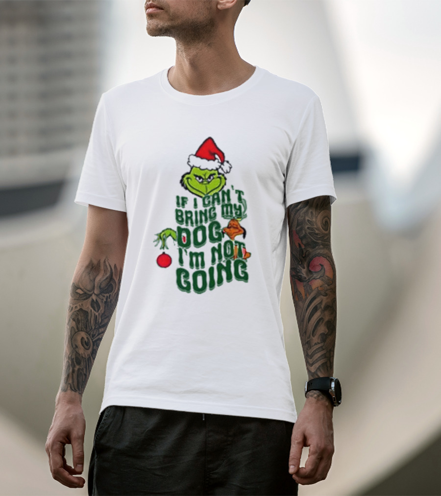 Grinch If I Can’t Bring My Dog I’m Not Going Christmas Santa Hat T-Shirt