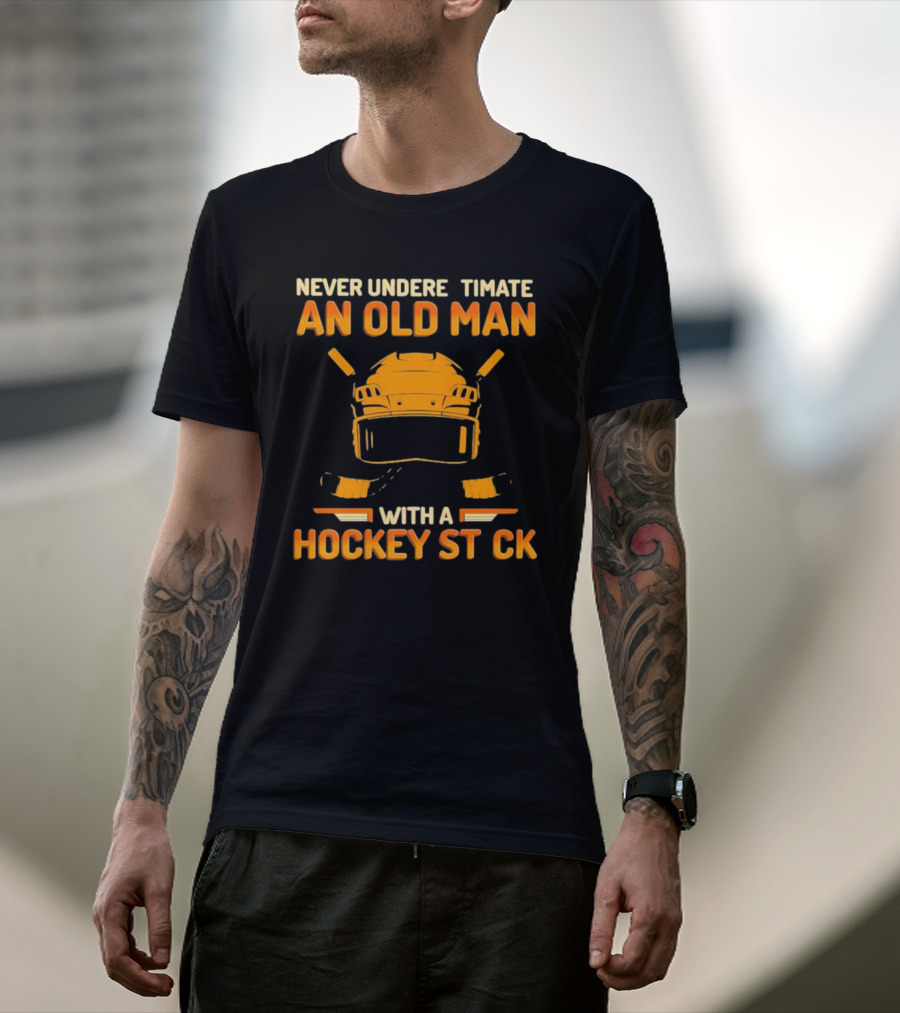 Never Underestimate An Old Man With A Hockey Stick Helmet Hockey Sticks T-Shirt