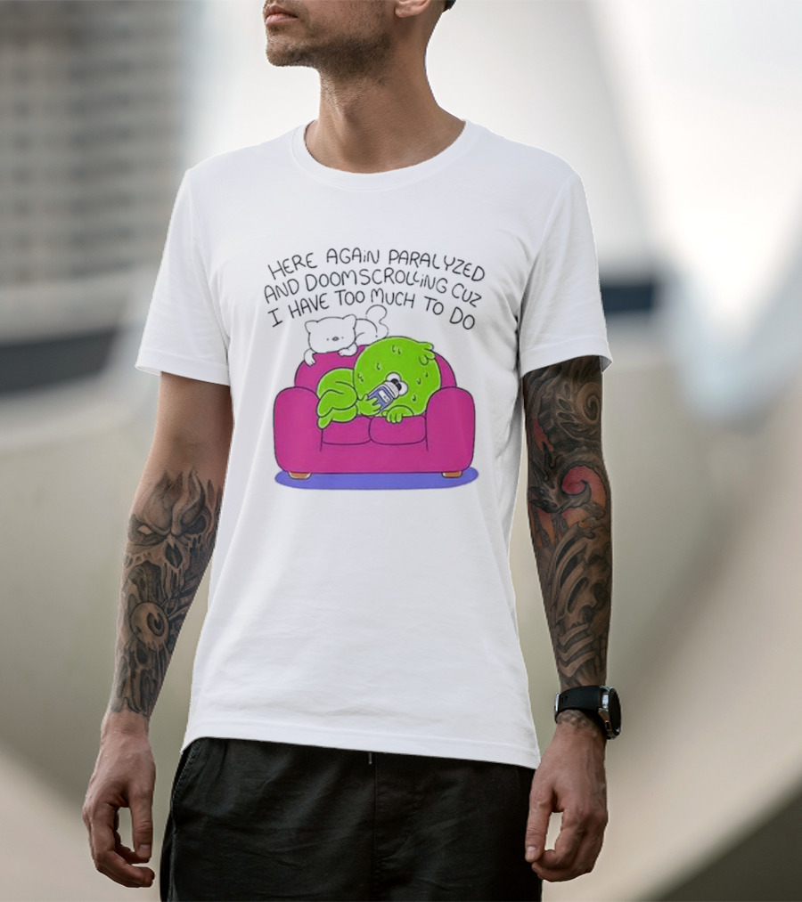 Here Again Paralyzed Doomscrolling Sofa Creature With Phone T-Shirt