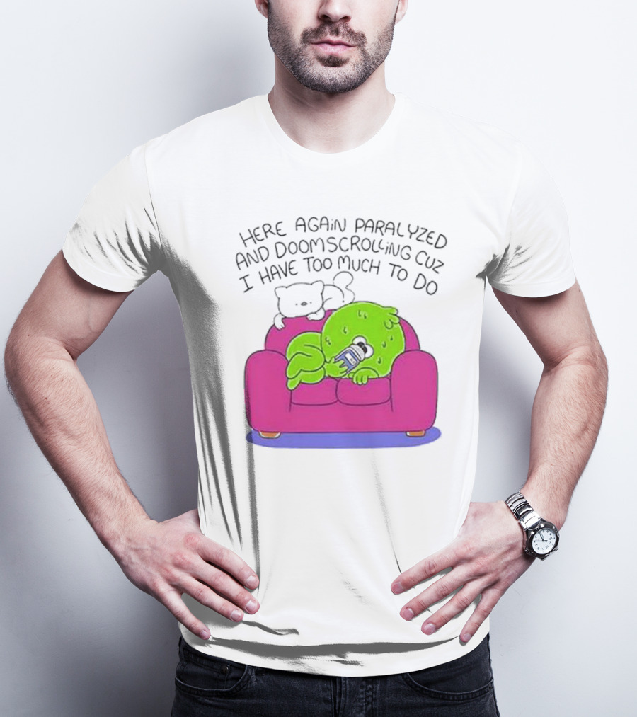 Here Again Paralyzed Doomscrolling Sofa Creature With Phone T-Shirt