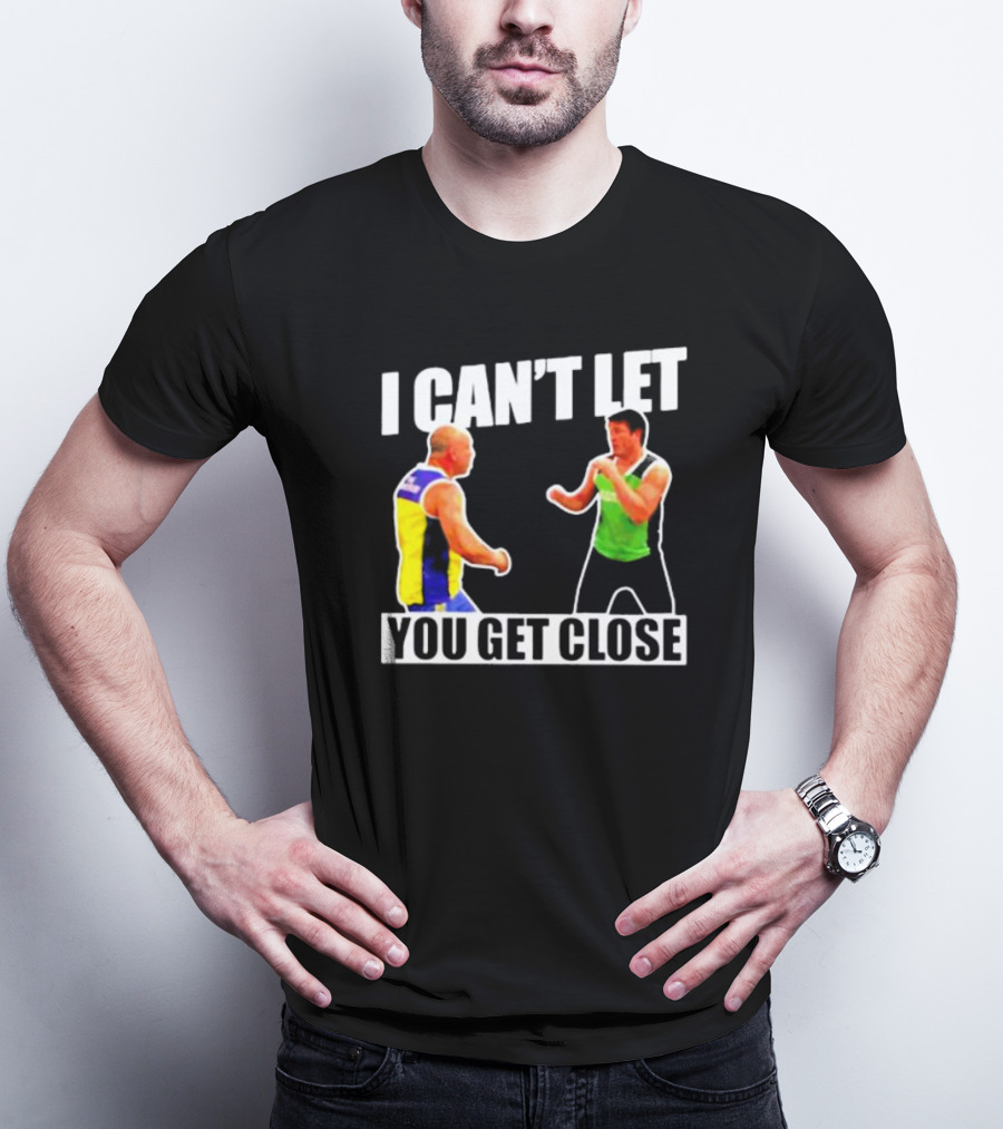 I Can’t Let You Get Close Shirt Featuring Fighting Stance Athletes T-Shirt