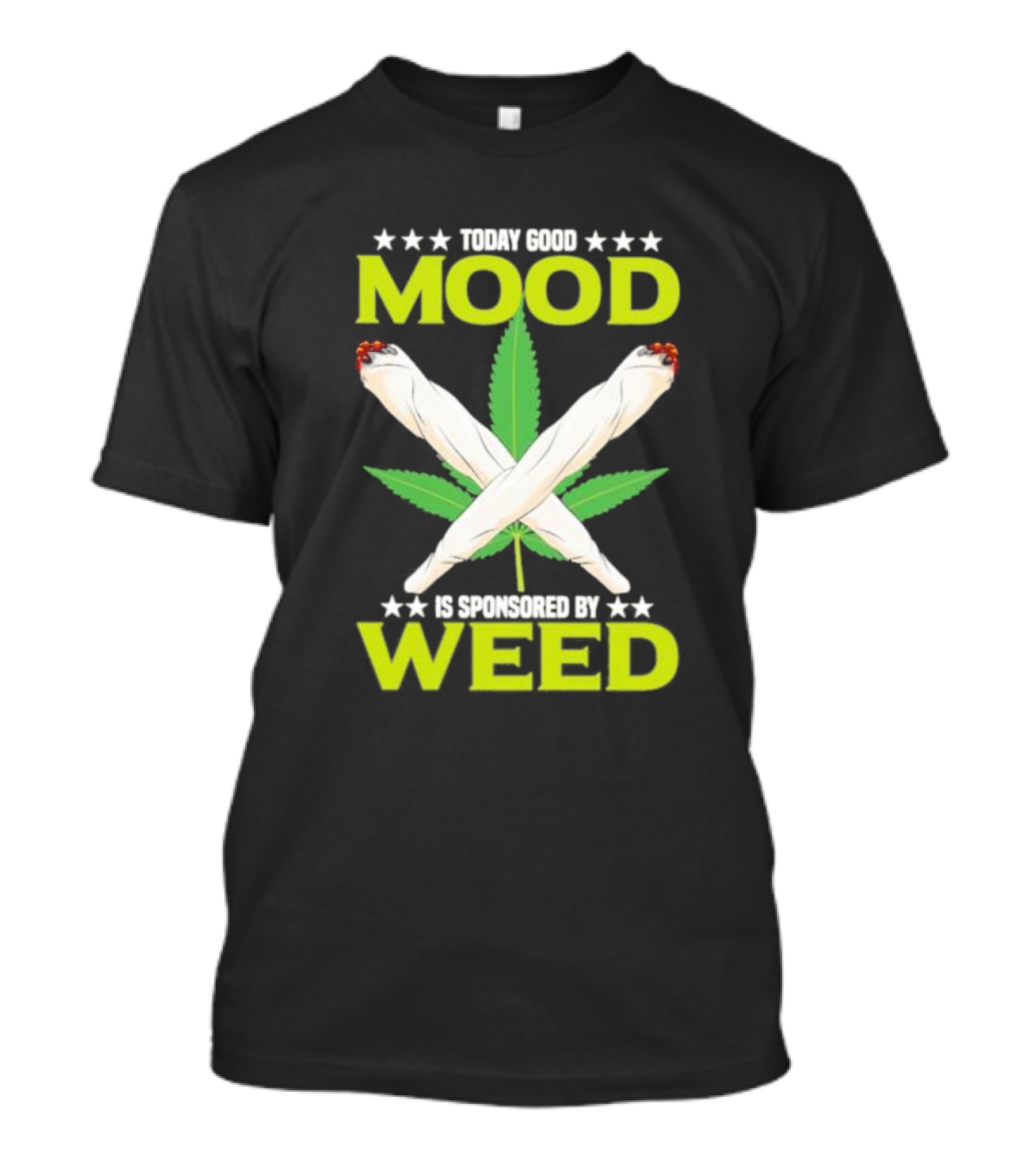 Today Good Mood Is Sponsored By Weed Marijuana Cigarette Leaf Joints T-Shirt