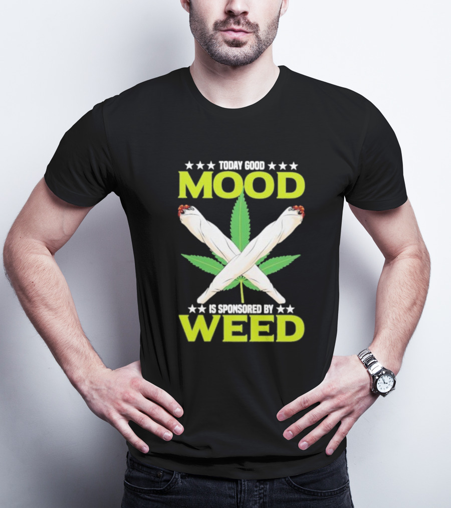 Today Good Mood Is Sponsored By Weed Marijuana Cigarette Leaf Joints T-Shirt