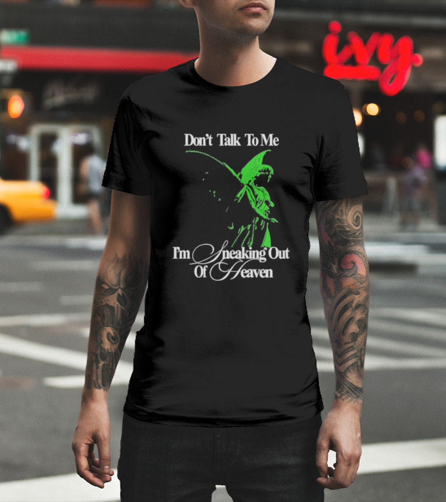 Don't Talk To Me I'm Sneaking Out Of Heaven Geoff Wigington Angel T-Shirt
