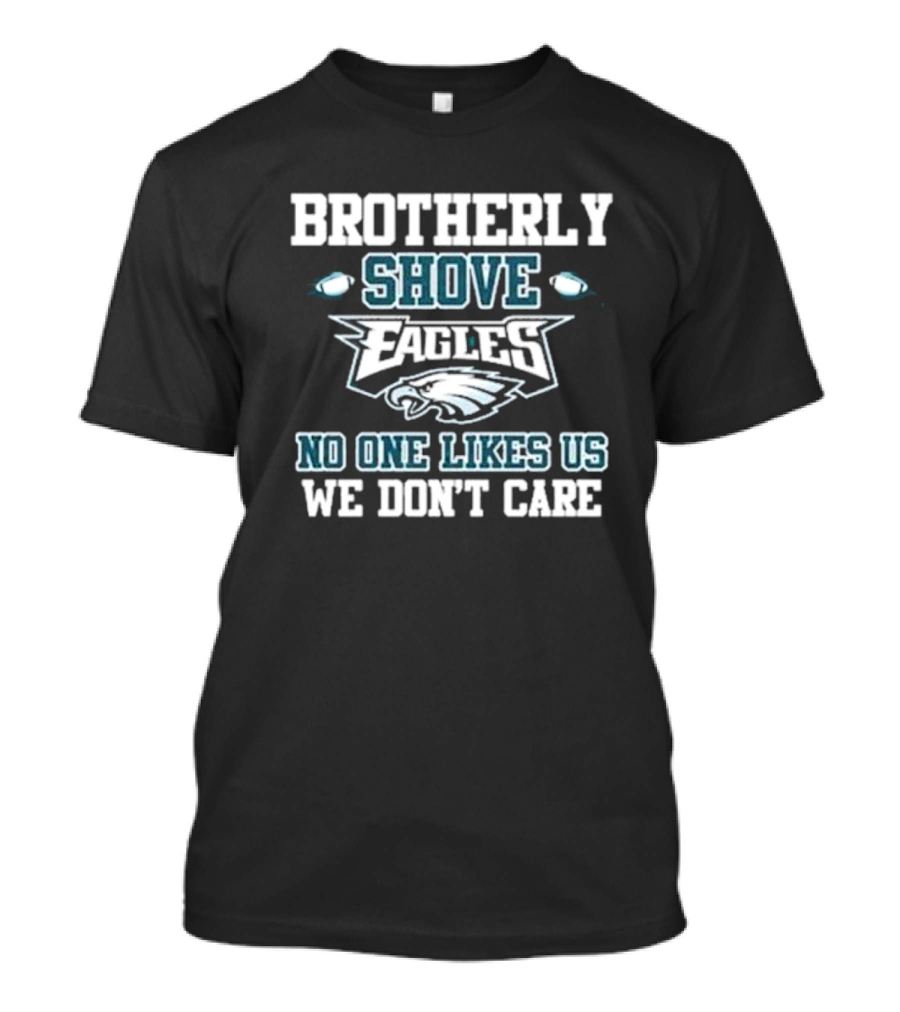 Brotherly Shove Eagles No One Likes Us We Don’t Care T-Shirt