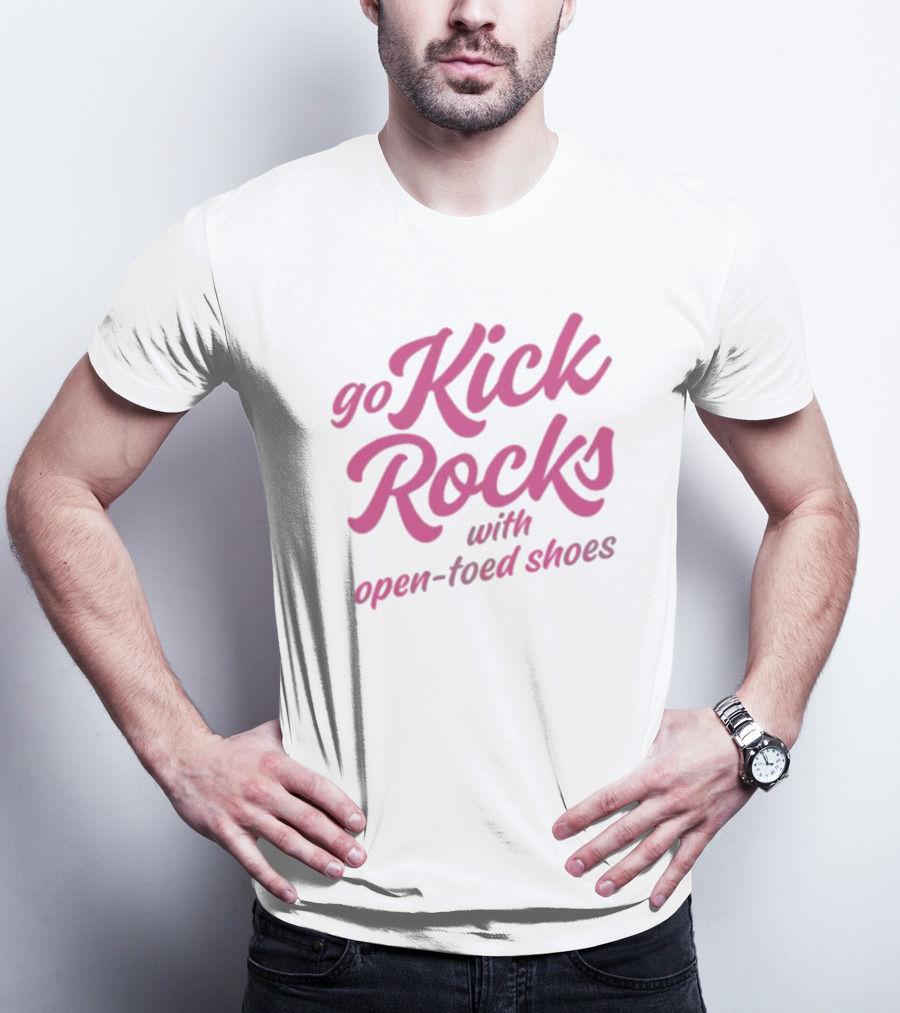 Go Kick Rocks With Open Toed Shoes Pink Lettering T-Shirt