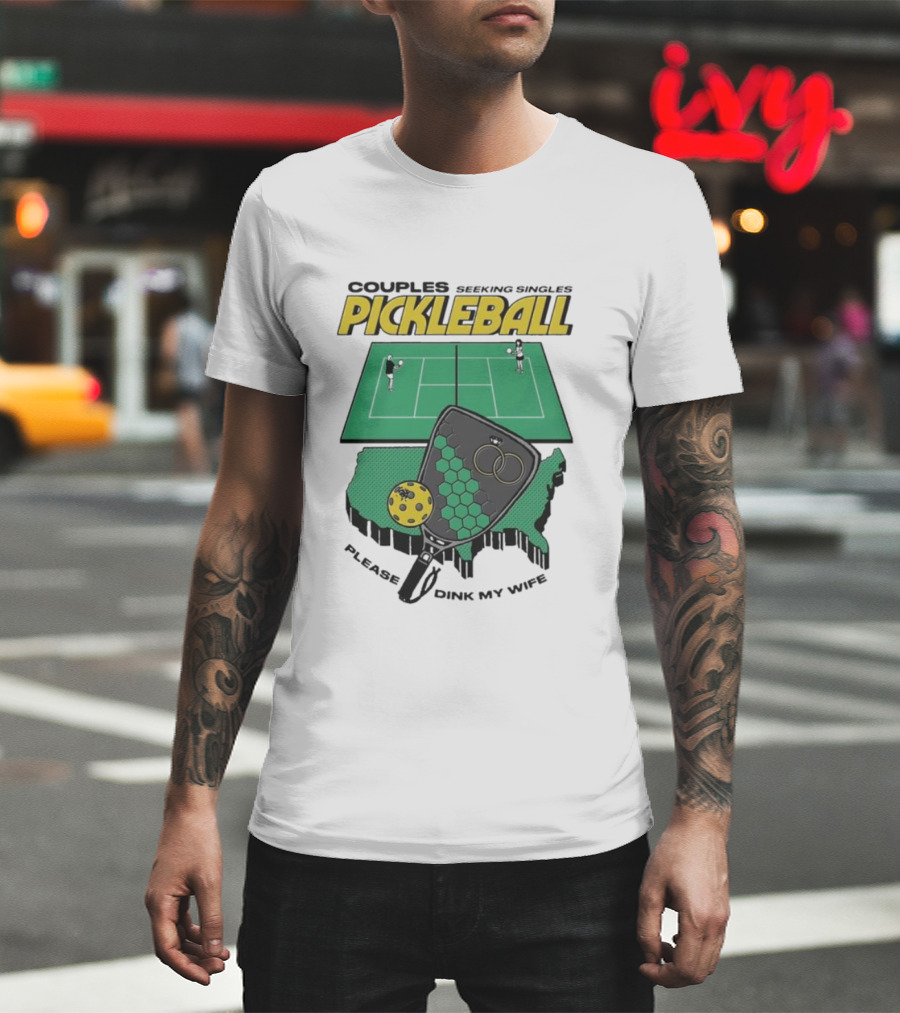 Couples Seeking Singles Pickleball Please Dink My Wife T-Shirt