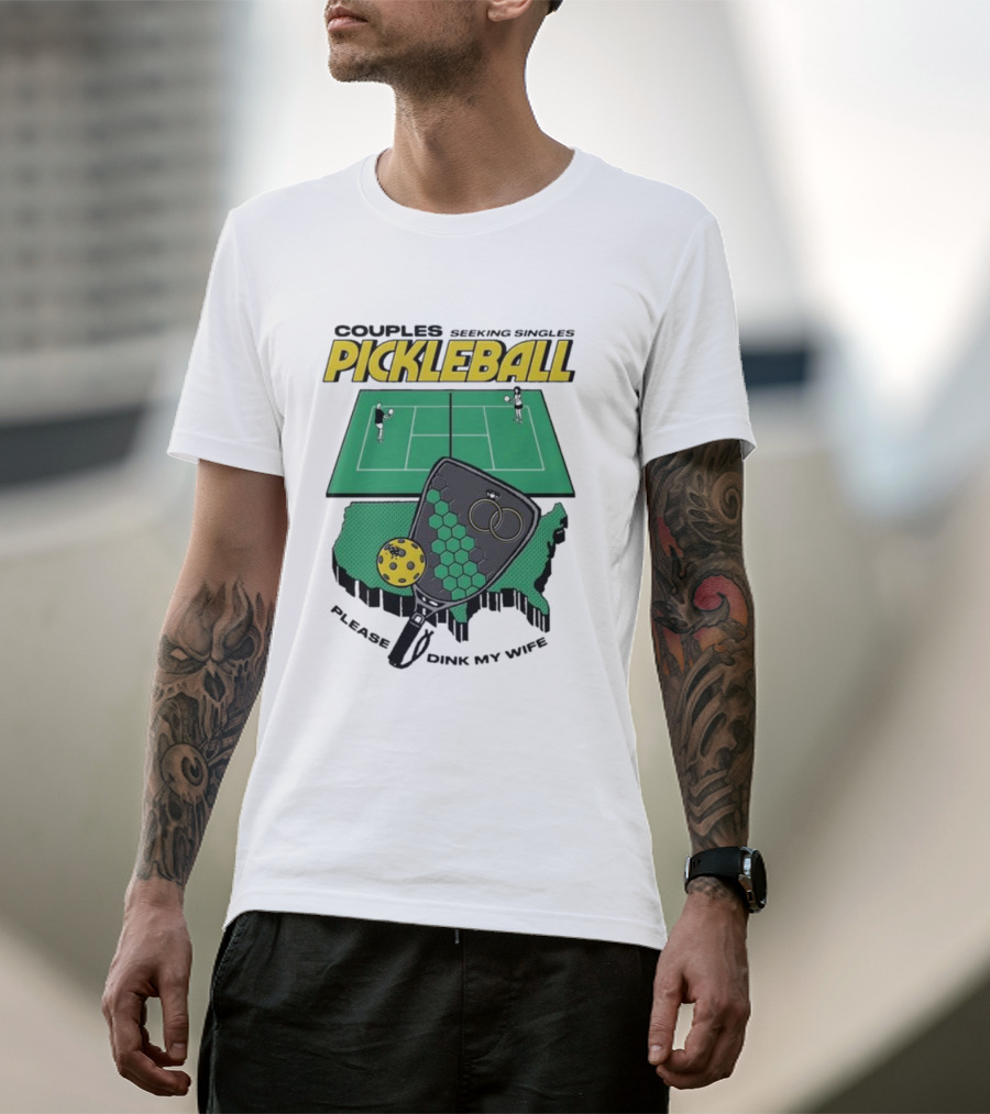 Couples Seeking Singles Pickleball Please Dink My Wife T-Shirt