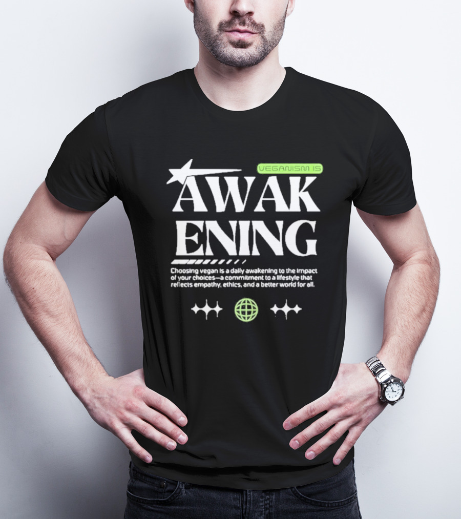 VEGANISM IS AWAKENING CHOOSING VEGAN IS A DAILY AWAKENING TO THE IMPACT OF YOUR CHOICES A COMMITMENT TO A LIFESTYLE THAT REFLECTS EMPATHY ETHICS AND A BETTER WORLD FOR ALL T-Shirt