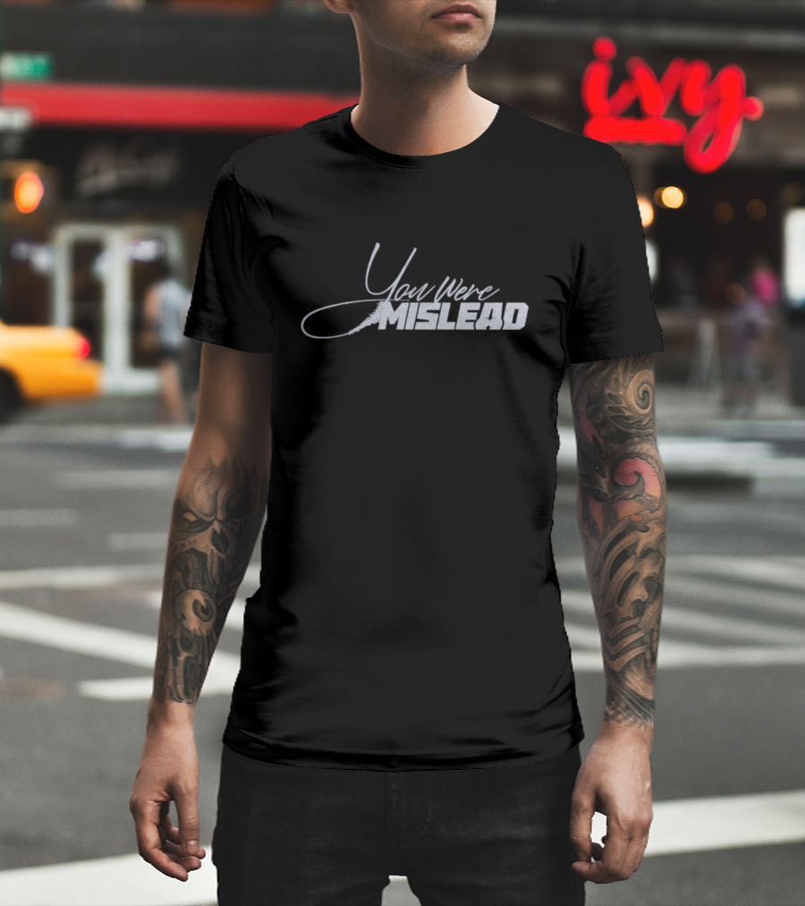 You Were Mislead T-Shirt