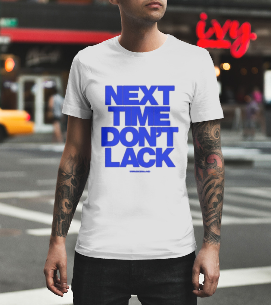 NEXT TIME DON'T LACK Bold Blue Text T-Shirt
